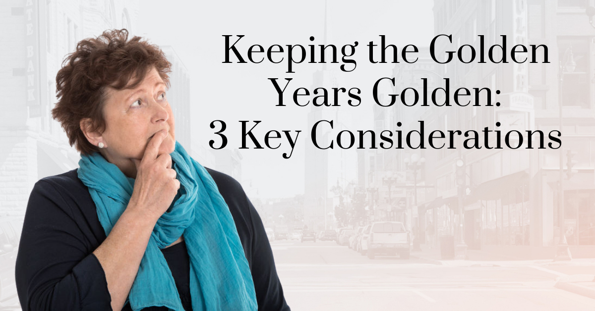 Keeping the Golden Years Golden: 3 Key Considerations